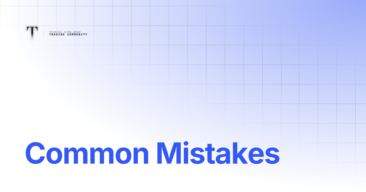 Common Mistakes | Technical Alpha Group
